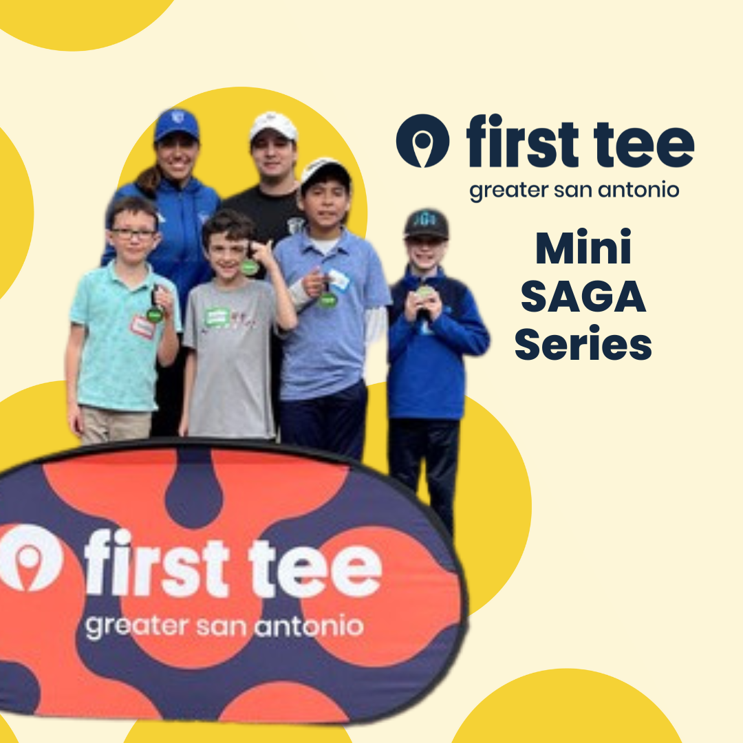 NEW! Mini SAGA Series - First Tee - Greater San Antonio